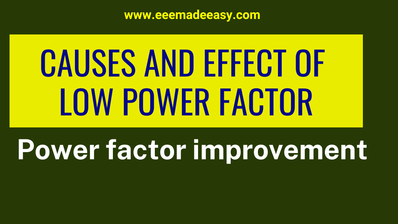 Causes And Effect Of Low Power Factor Need For Power Factor Causes And Effect Of Low Power Factor Need For Power Factor