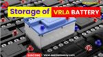 VRLA Battery Storage| Storage of VRLA Batteries – EEE Made Easy